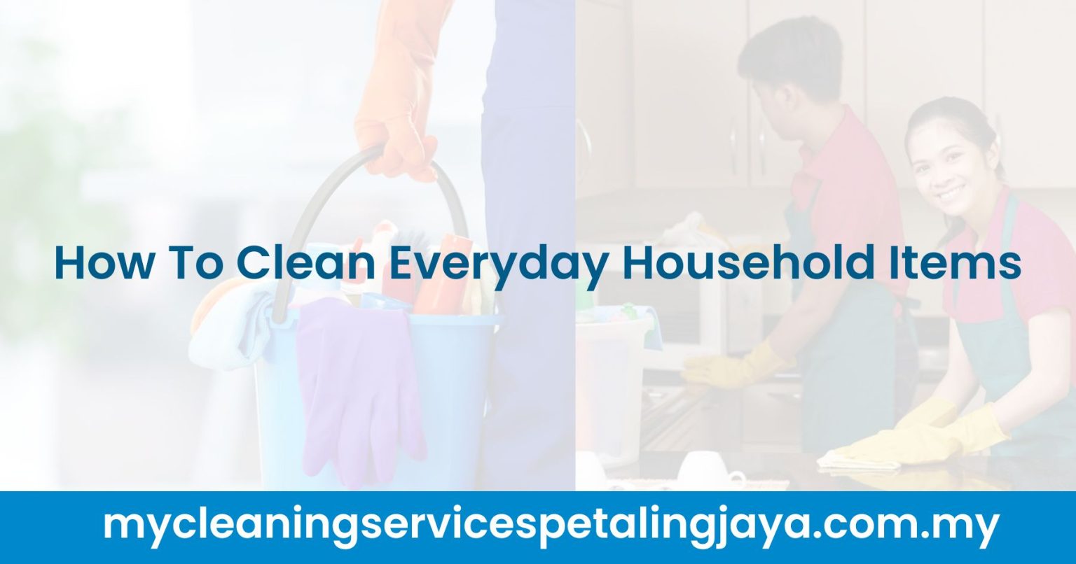 How To Clean Everyday Household Items [October 2025]