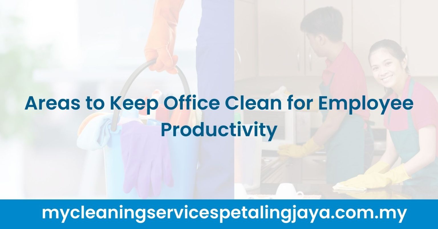 Areas to Keep Office Clean for Employee Productivity [2025]