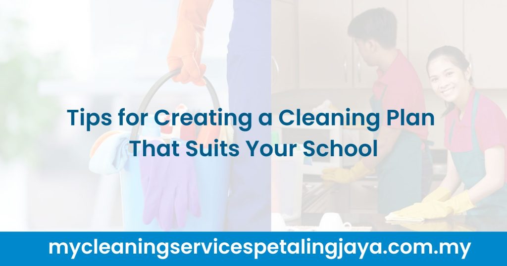 Tips for Creating a Cleaning Plan That Suits Your School