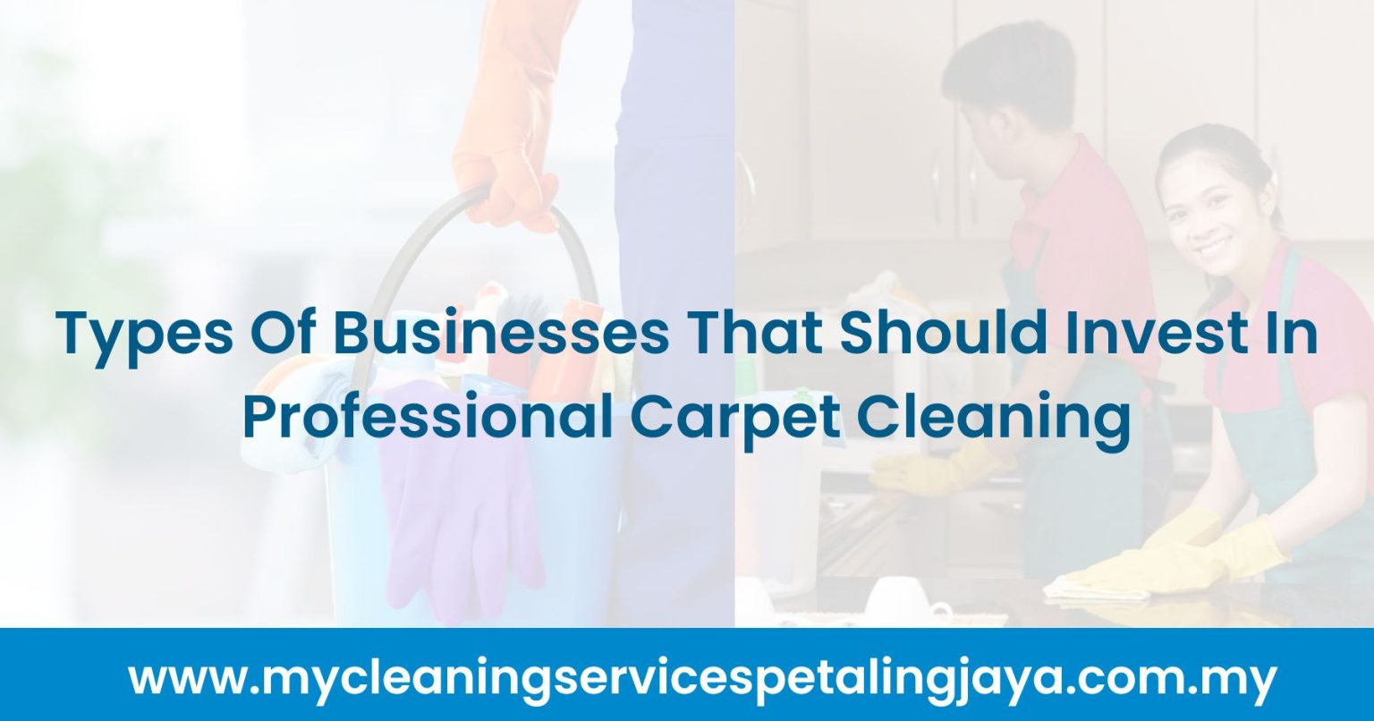 Types Of Businesses That Should Invest In Carpet Cleaning